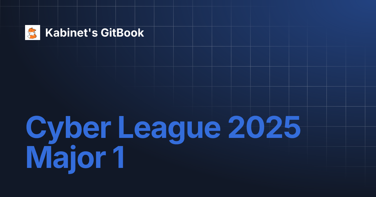 Cyber League 2025 Major 1 | Kabinet's GitBook